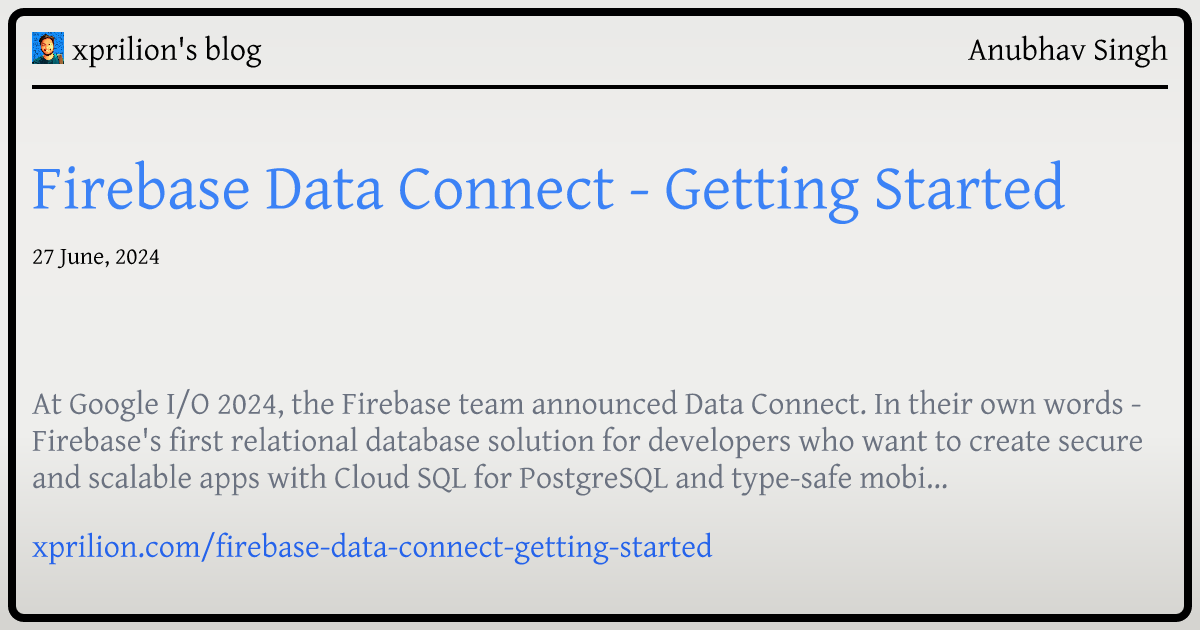 Firebase Data Connect - Getting Started | xprilion's blog Firebase Data Connect - Getting Started | xprilion's blog